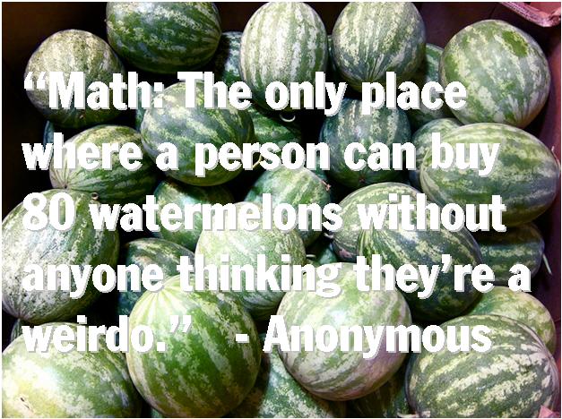 QUOTABLE WATERMELON: HOW’S YOUR WATERMELON MATH? - What About Watermelon?